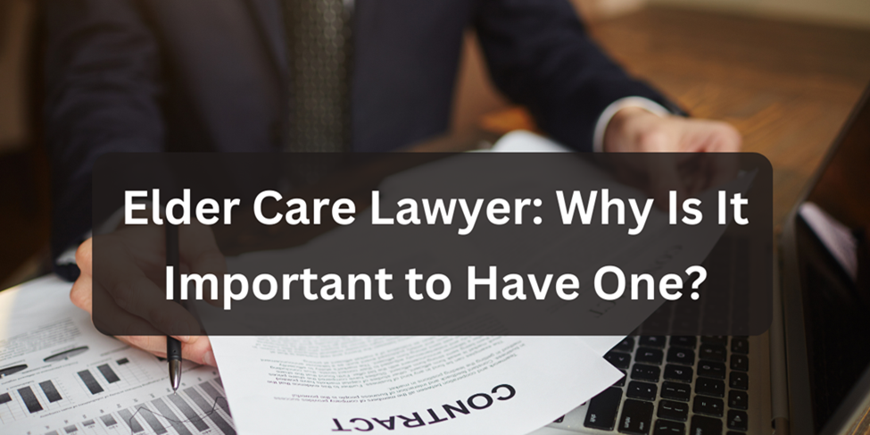 Elder Care Lawyer: Why Is It Important to Have One? - Caregiver ...