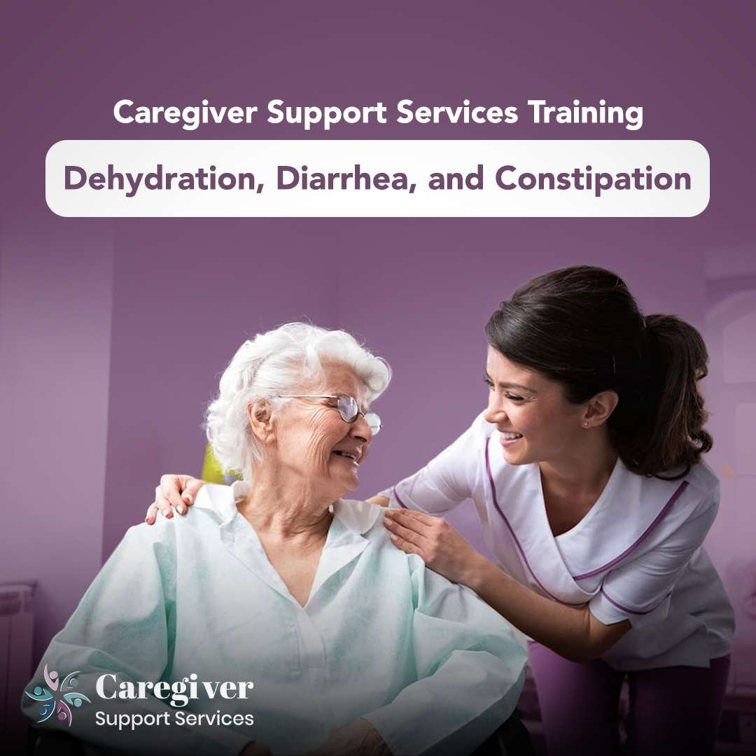 Dehydration, Diarrhea, and Constipation - Caregiver Support Services