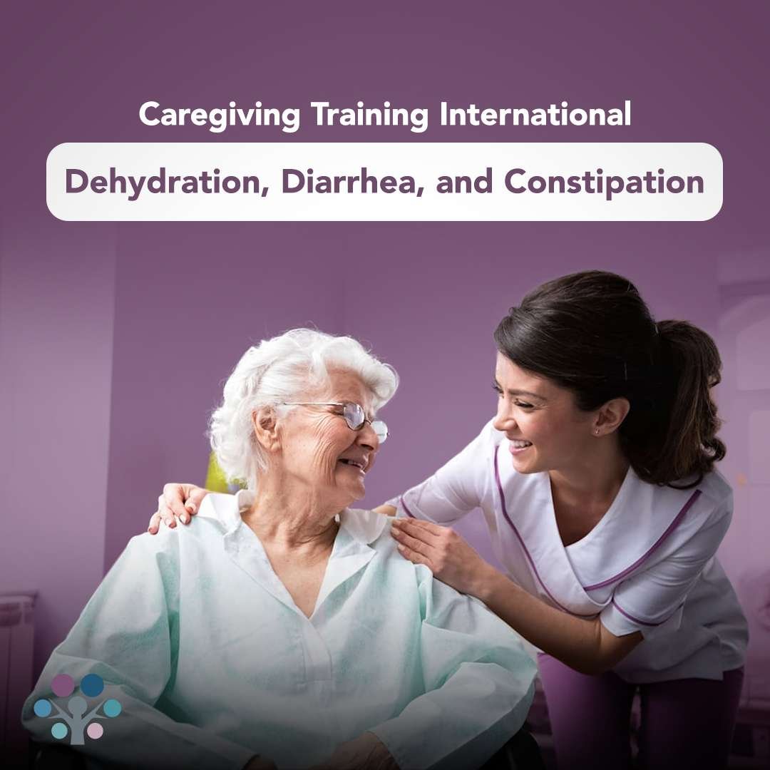 Dehydration, Diarrhea, and Constipation - Caregiver Training International